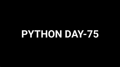 python day 75 8 04 22 youtube
