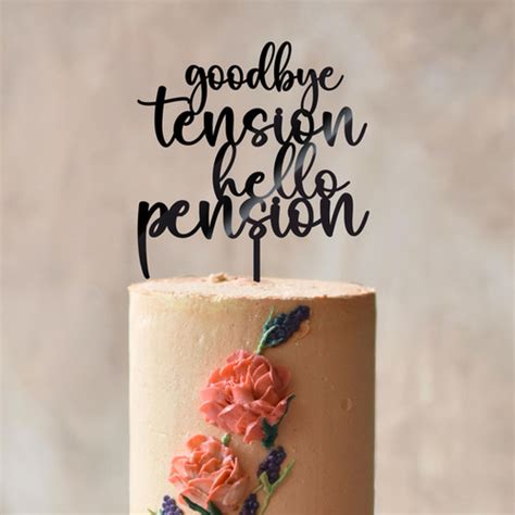 Goodbye Tension Hello Pension Cake Topper CT1953 SGLaser
