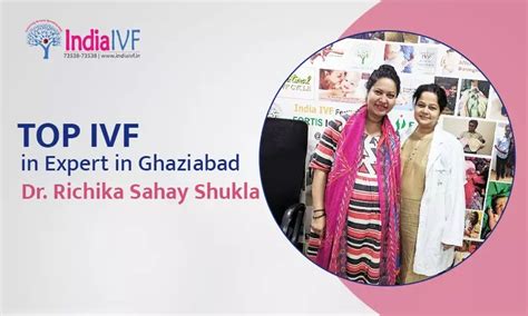 Discovering The Top Ivf Expert In Ghaziabad Dr Richika Sahay Shukla