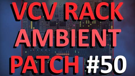 Vcv Rack Ambient Patch 50 Youtube