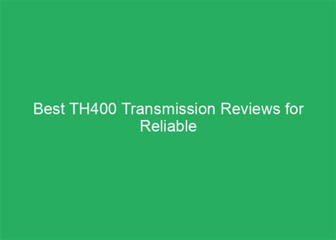 Best Th400 Transmission Reviews For Reliable Performance Fuel Capacity
