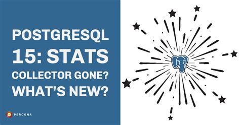 Postgresql 15 Stats Collector Gone Whats New Percona Database Performance Blog Rpostgresql