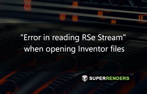 Super Renders Farm Error In Reading Rse Stream When Opening