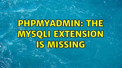 Ubuntu Phpmyadmin The Mysqli Extension Is Missing Youtube