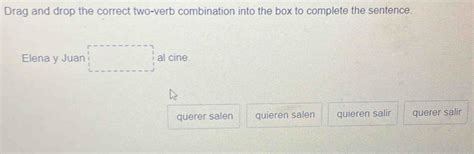 Solved Drag And Drop The Correct Two Verb Combination Into The Box To