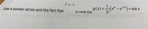 Solved Use A Power Series And The Fact That ﻿to Verify