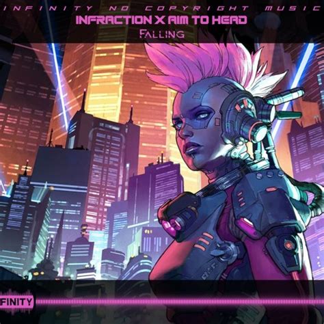 Stream Infraction X Aim To Head Falling Cyberpunk Infinity No Copyright By Exen Records
