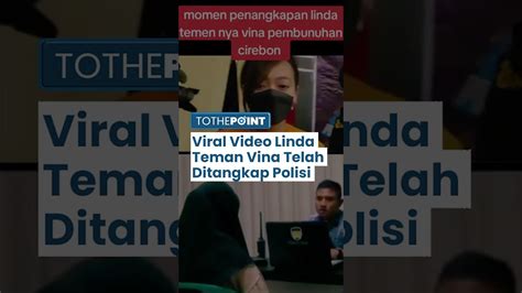 Fakta Di Balik Video Viral Momen Penangkapan Linda Teman Vina