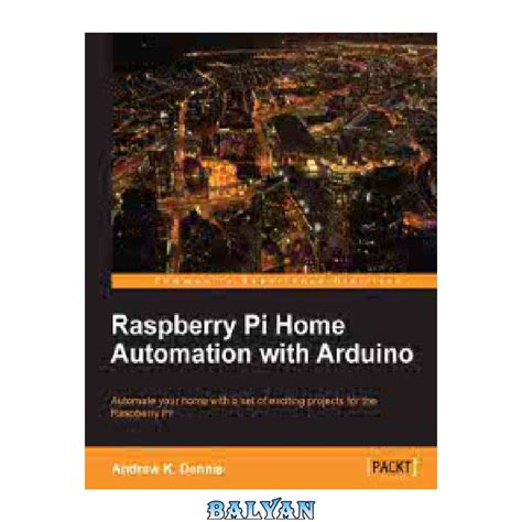دانلود کتاب Raspberry Pi Home Automation With Arduino Automate Your Home With A Set Of Exciting