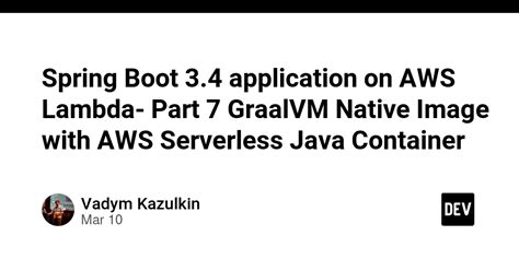 Spring Boot 34 Application On Aws Lambda Part 7 Graalvm Native Image With Aws Serverless Java