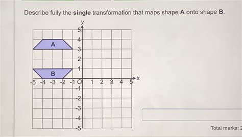 solved describe fully the single transformation that maps shape a onto
