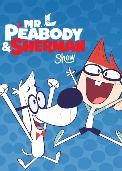 The Mr Peabody And Sherman Show On Mycast Fan Casting Your Favorite