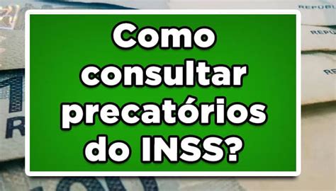 Veja Onde Consultar Se Você Vai Receber Precatórios Do Inss Pagos Pela