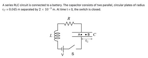 Solved A Series RLC Circuit Is Connected To A Battery The Chegg