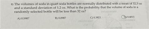Solved The Volumes Of Soda In Quart Soda Bottles Are