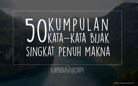 50 Kata Kata Bijak Puitis Singkat Pendek Penuh Makna Urbanoir Net