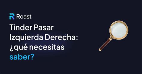 ¿pasar A La Izquierda O A La Derecha En Tinder 2025 Roast