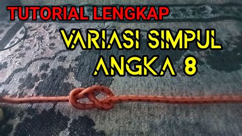 Full Tutorial Variasi Simpul Angka Delapan Atau Figure Eight Knot