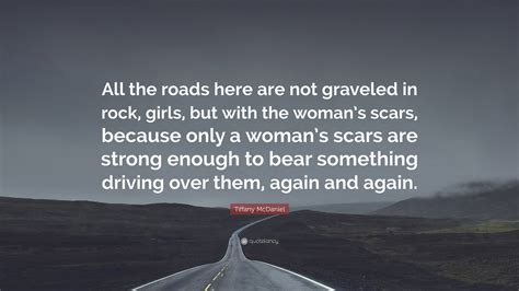 Tiffany McDaniel Quote All The Roads Here Are Not Graveled In Rock
