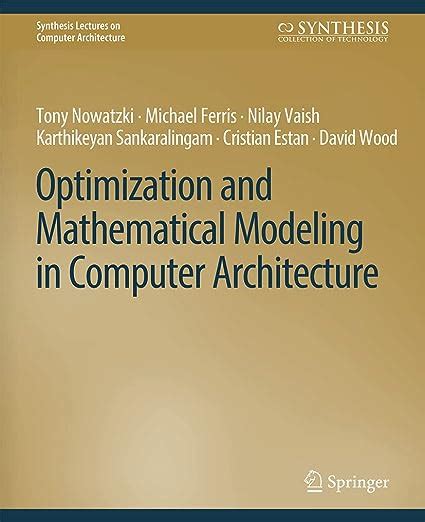 Optimization And Mathematical Modeling In Computer Architecture Synthesis Lectures On Computer