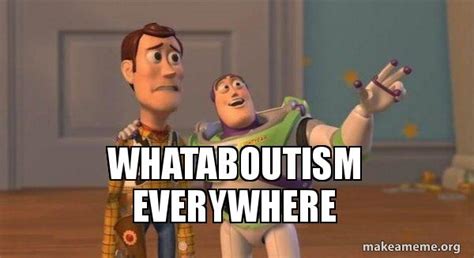 Whataboutism Everywhere Buzz And Woody Toy Story Meme Meme Generator