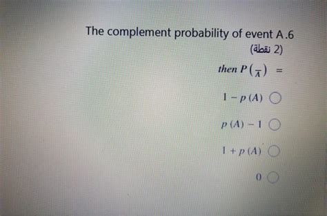 Solved The complement probability of event A 6 2 نقطة Chegg com