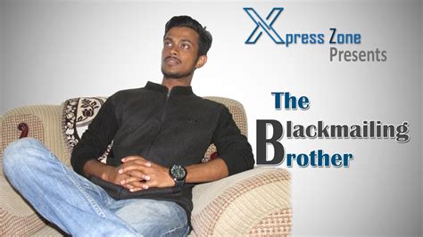 Xpress Zone Presents The Blackmailing Brother Youtube
