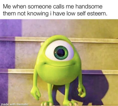 Me When Someone Calls Me Handsome Or Any Compliment Having Low Self