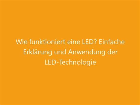 Wie funktioniert eine LED Einfache Erklärung und Anwendung der LED