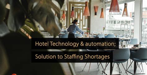 Technology And Automation The Solution To Staffing Shortages In Hotels