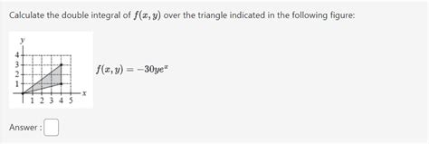 Solved Calculate The Doulile Integral Of Fxy ﻿over The