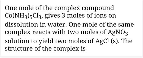 One Mole Of The Complex Compound CO NH3 5Cl3 Gives 3 Moles Of Ions On