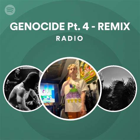 Genocide Pt 4 Remix Radio Playlist By Spotify Spotify