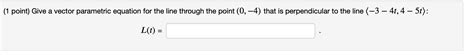 Solved 1 Point Give A Vector Parametric Equation For The
