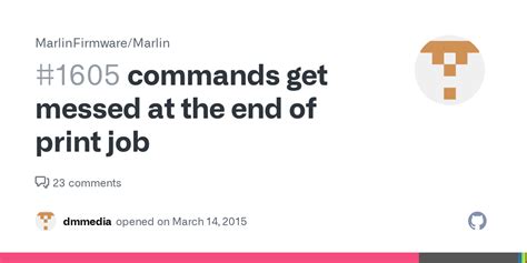 Commands Get Messed At The End Of Print Job · Issue 1605 · Marlinfirmwaremarlin · Github