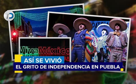 Grito De Independencia En Puebla 2022 Así Se Vivió El Festejo