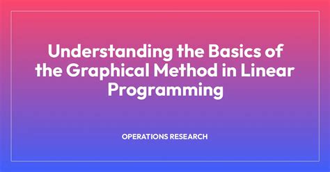 Understanding The Basics Of The Graphical Method In Linear Programming