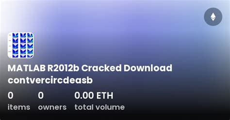Matlab R2012b Cracked Download Contvercircdeasb Collection Opensea