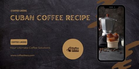 Cuban Coffee Recipe The Best Way To Make Cuban Coffee