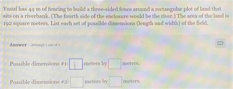 solved yusuf has 44 m of fencing to build a three sided fence around a