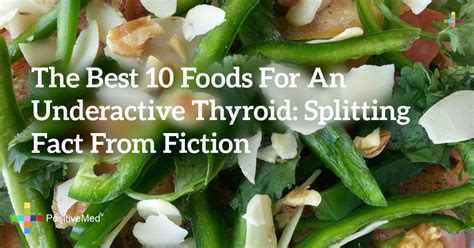The Best 10 Foods For An Underactive Thyroid Splitting Fact From Fiction Positivemed
