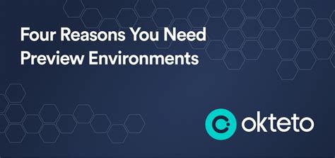 Four Reasons You Need Preview Environments Okteto