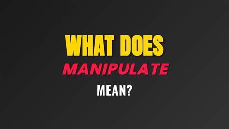 what does manipulate mean youtube