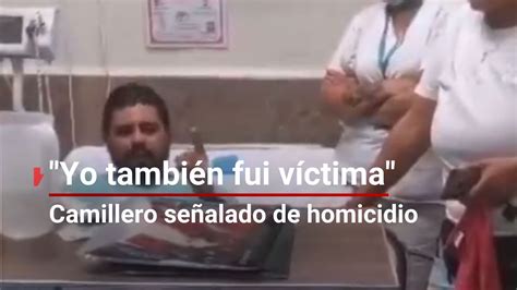 Yo También Fui Una Víctima Camillero Acusado De Homicidio Por