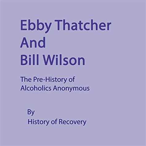 Ebby Thatcher And Bill Wilson The Pre History Of Alcoholics Anonymous