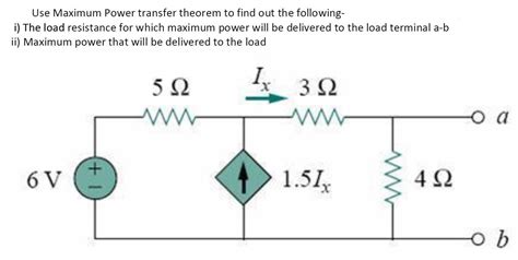 Solved Use Maximum Power Transfer Theorem To Find Out The Chegg