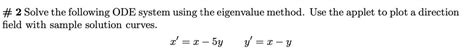 Solved 2 Solve The Following Ode System Using The Eigenvalue Method Use The Applet To Plot A
