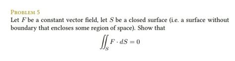 Solved Problem 5 Let F Be A Constant Vector Field Let S Be