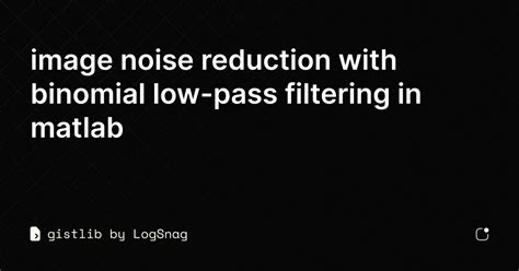 Gistlib Image Noise Reduction With Binomial Low Pass Filtering In Matlab