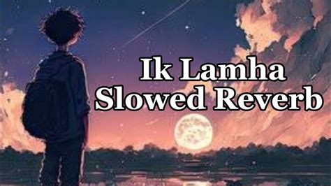 Aram Ata Hai Deedar Se Tere Slowedreverb Ik Lamha Full Song Azan